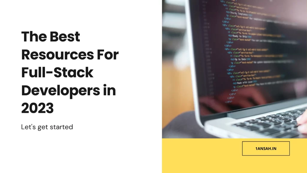 The Best Resources For Full-Stack Developers in 2023 - 1Ansah Technologies