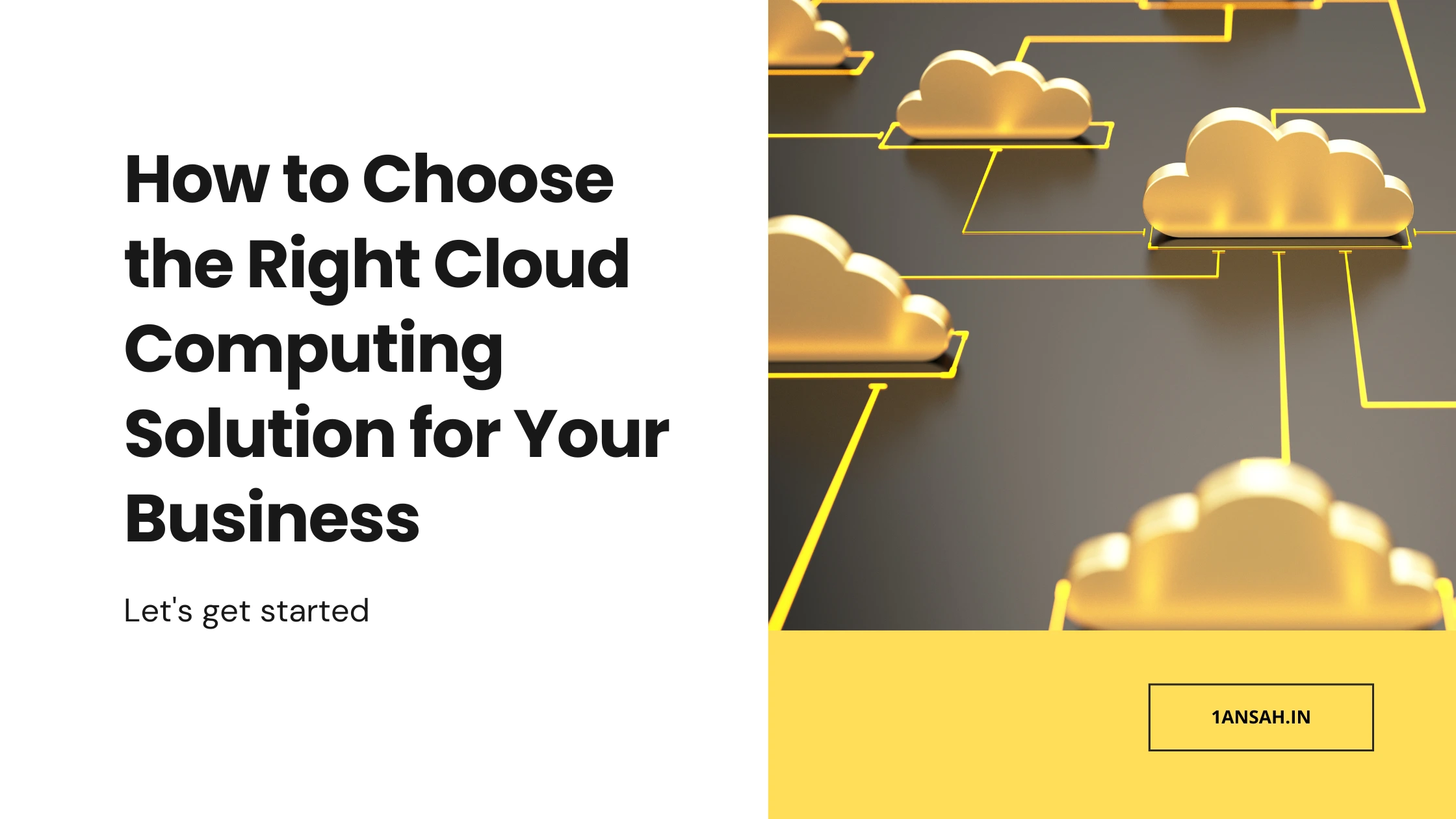 How to Choose the Right Cloud Computing Solution for Your Business - 1Ansah Technologies