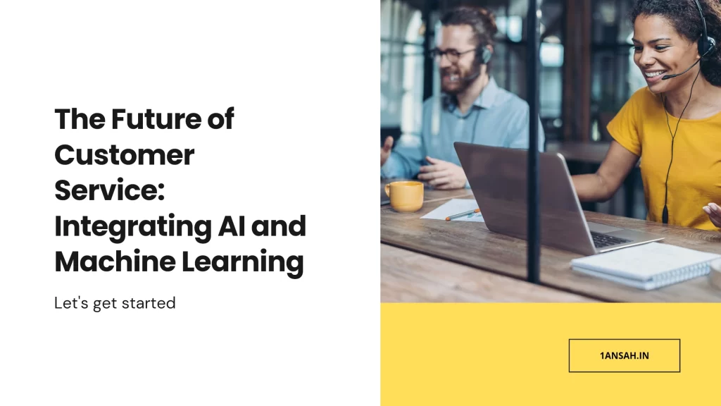 The Future of Customer Service: Integrating AI and Machine Learning ...