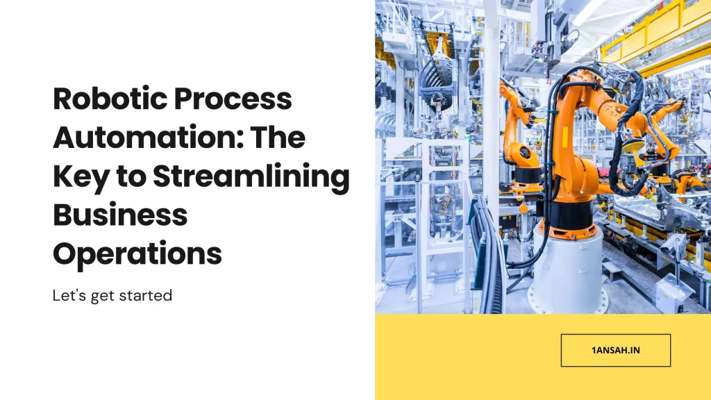 Robotic Process Automation The Key To Streamlining Business Operations