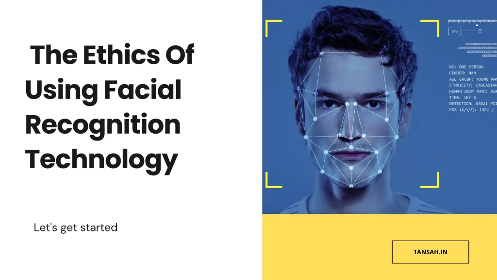 The Ethics Of Using Facial Recognition Technology - 1Ansah Technologies