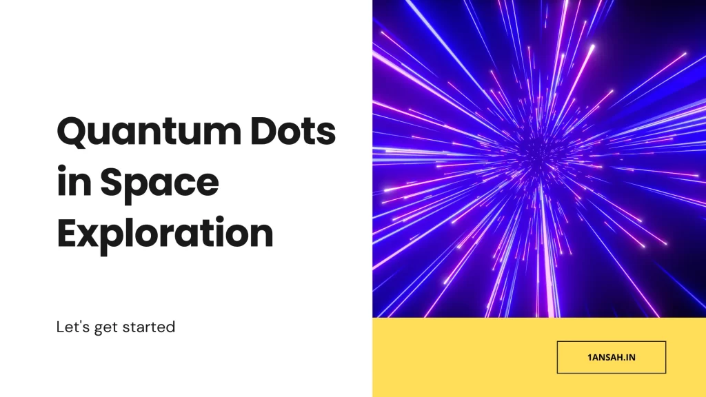 Quantum Dots in Space Exploration - 1Ansah Technologies