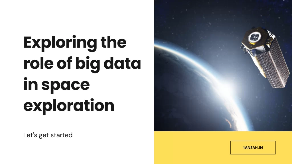 Exploring the role of big data in space exploration - 1Ansah Technologies