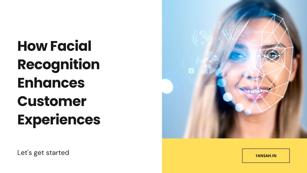 How Facial Recognition Enhances Customer Experiences - 1Ansah Technologies