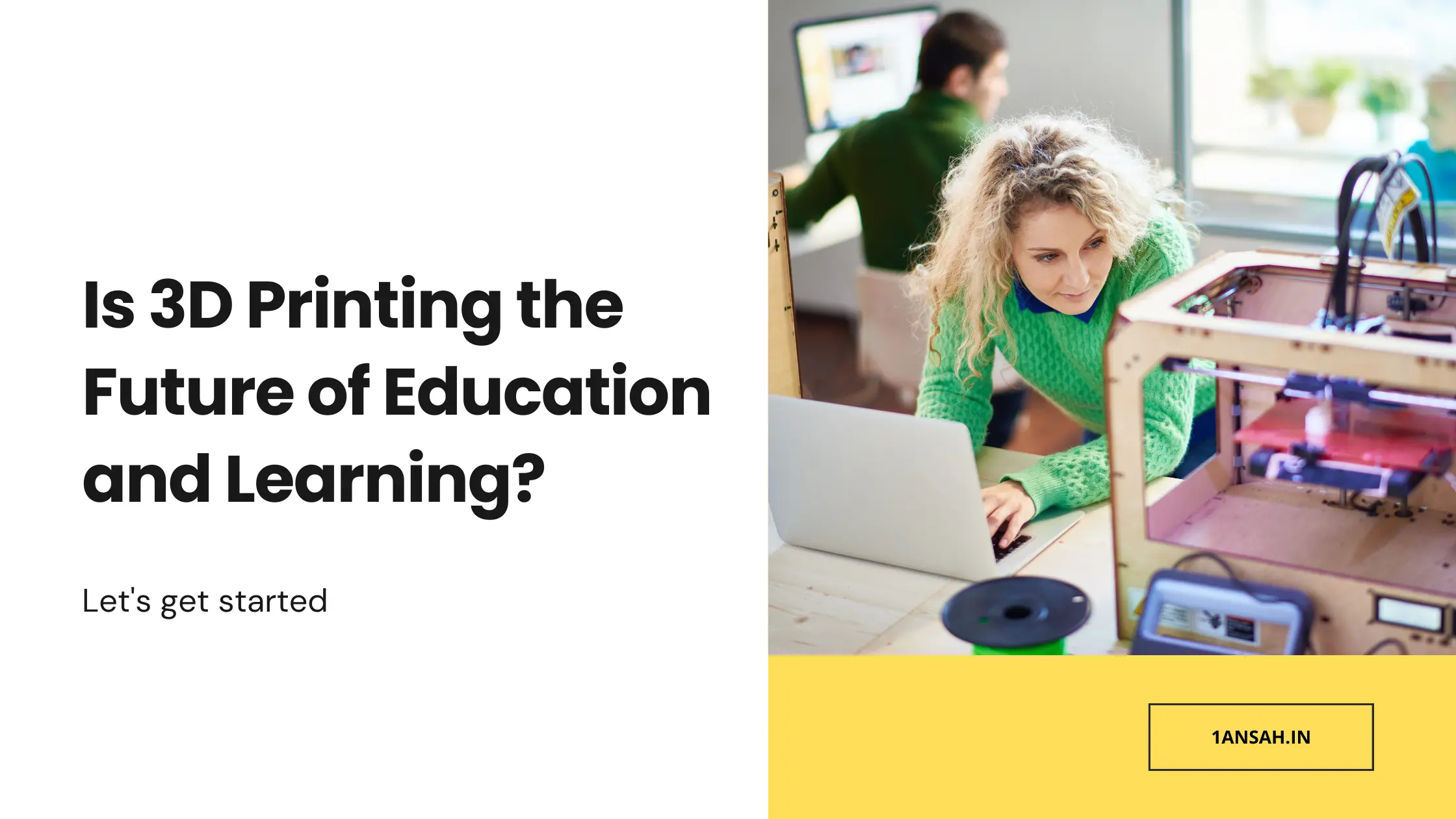 Is 3D Printing the Future of Education and Learning? - 1Ansah Technologies